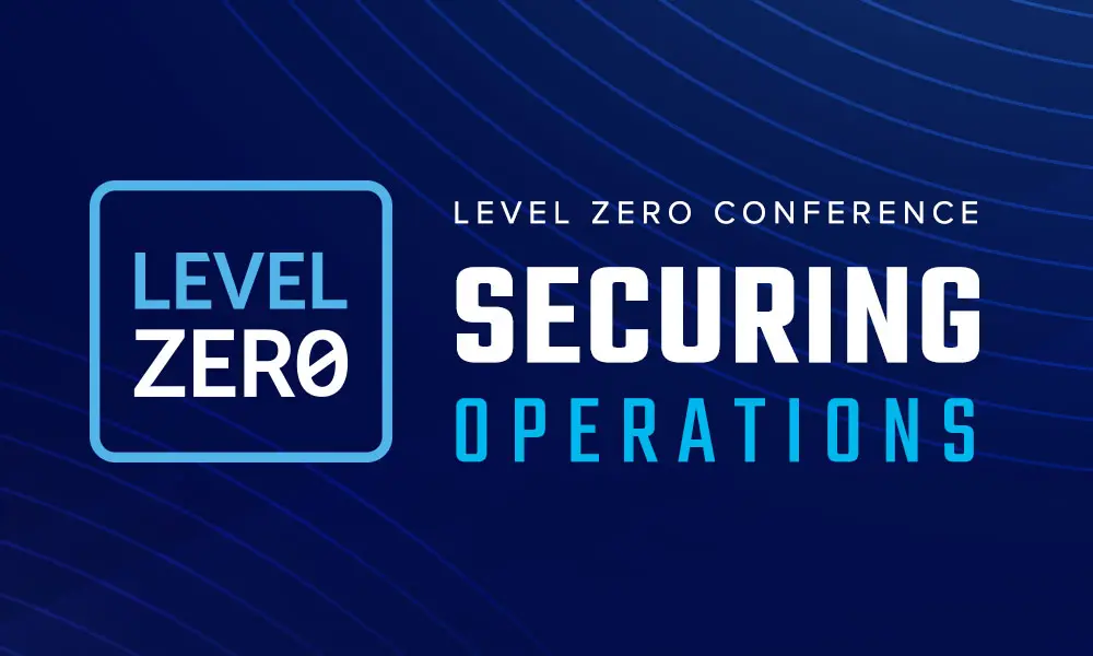 Level Zero Conference - Securing Operations - April 20 - 26